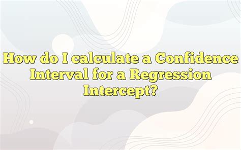 How Do I Calculate A Confidence Interval For A Regression Intercept