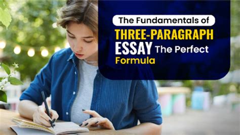 The Fundamentals Of Three Paragraph Essay Writing The Perfect Formula