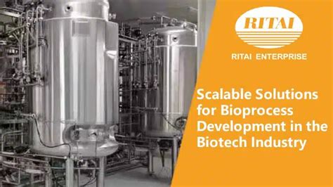 Scalable Solutions For Bioprocess Development In The Biotech Industry