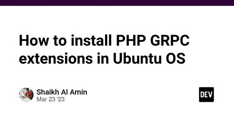 How To Install Php Grpc Extensions In Ubuntu Os Dev Community