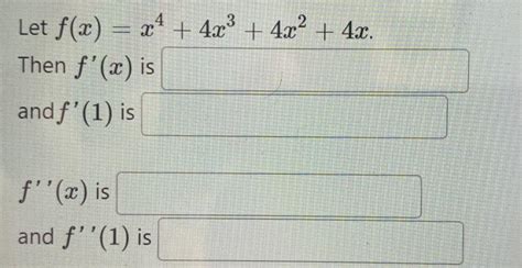 solved let f x x4 4x3 4x2 4x then f′ x is and f′ 1 is