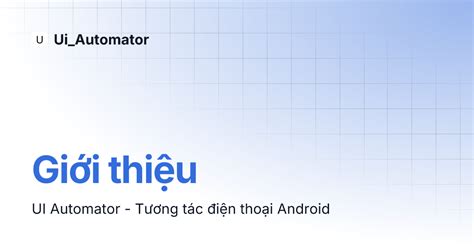 Giới Thiệu Uiautomator Giới Thiệu Uiautomator