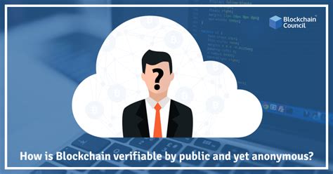 How Is Blockchain Verifiable By Public And Yet Anonymous Blockchain