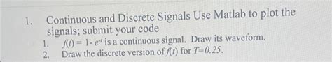 Solved Continuous And Discrete Signals Use Matlab To Plot Chegg Com