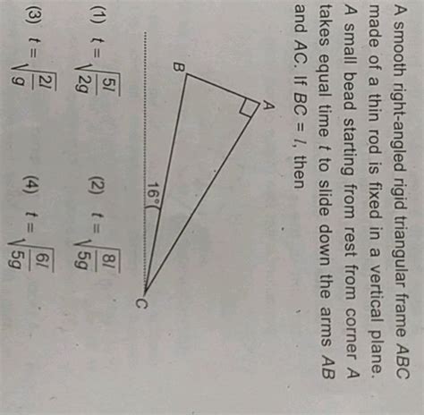 A Smooth Right Angled Rigid Triangular Frame Abc Made Of A Thin Rod Is Fi