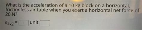 Solved What Is The Acceleration Of A 10 Kg Block On A