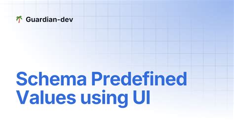Schema Predefined Values Using Ui Guardian Dev