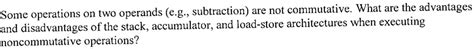 Solved Some Operations On Two Operands E G Subtraction Are Not
