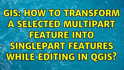 Gis How To Transform A Selected Multipart Feature Into Singlepart Features While Editing In