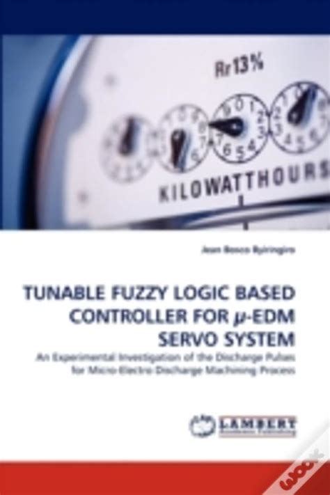 Tunable Fuzzy Logic Based Controller For A Edm Servo System De Jean Bosco Byiringiro Livro Wook