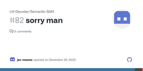 sorry man · issue 82 · ux decoder semantic sam · github