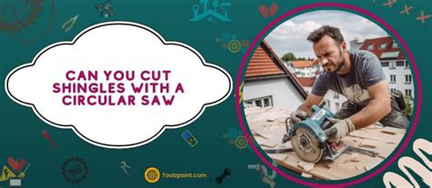 Can You Cut Shingles With A Circular Saw You Can Do