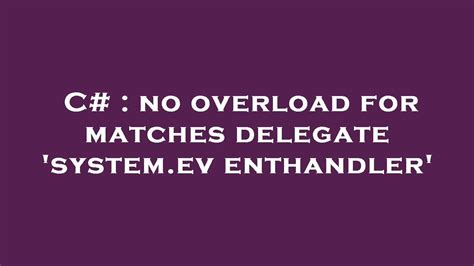 C No Overload For Matches Delegate Systemeventhandler Youtube
