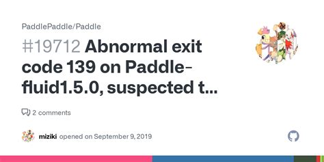 Abnormal Exit Code 139 On Paddle Fluid150 Suspected To Be A Memory