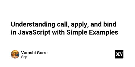 Understanding Call Apply And Bind In Javascript With Simple Examples