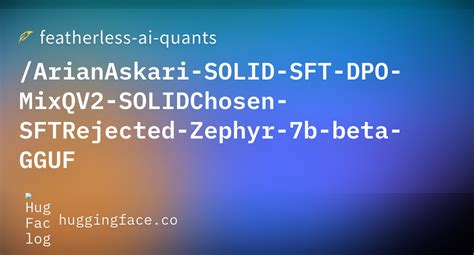 Featherless Ai Quants ArianAskari SOLID SFT DPO MixQV2 SOLIDChosen SFTRejected Zephyr 7b Beta