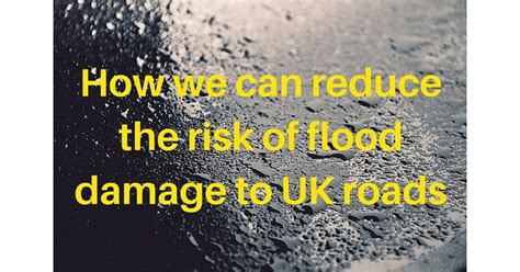 How We Can Reduce The Risk Of Flood Damage To UK Roads Th February News McGinley
