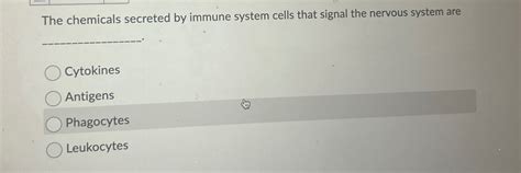 Solved The Chemicals Secreted By Immune System Cells That
