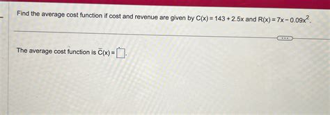 solved find the average cost function if cost and revenue