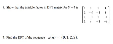 Solved 1 Show That The Twiddle Factor In Dft Matrix For N4