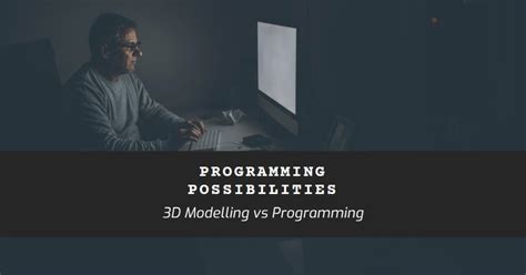 2025 Programming Possibilities 3d Modelling Vs Programming Archova Visuals
