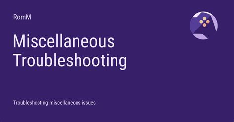 Miscellaneous Troubleshooting Romm