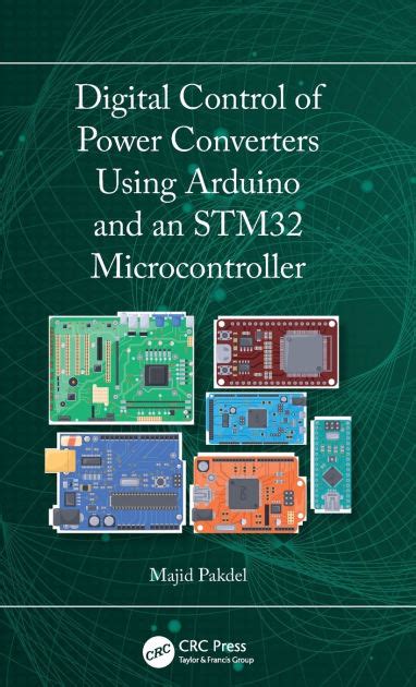 Digital Control Of Power Converters Using Arduino And An Stm32 Microcontroller By Majid Pakdel