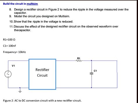 Build The Circuit In Multisim 8 Design A Rectifier Circuit In Figure 2 To Reduce The Ripple In