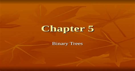 Ppt Chapter 5 Binary Trees Definitions And Properties A Binary Tree