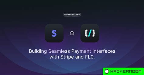 Creating Seamless Payment Interfaces With Stripe And Fl0 Hackernoon