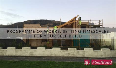 Programme Of Works Setting Timescales For Your Self Build Building Self It Works