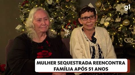 Mulher Sequestrada Na Infância Reencontra Família Após 51 Anos Mundo G1