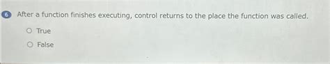 solved after a function finishes executing control returns
