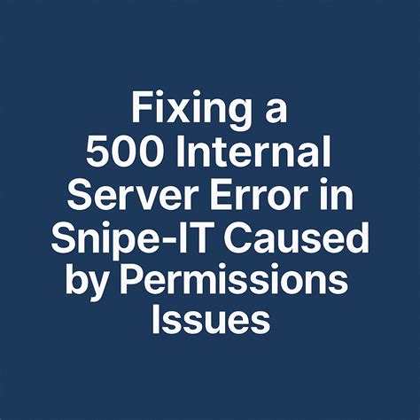 Fixing A 500 Internal Server Error In Snipe It Caused By Permissions Issues