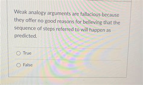 Solved Weak Analogy Arguments Are Fallacious Because They Chegg Com