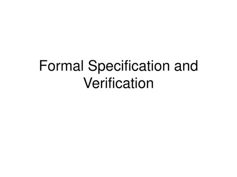 Ppt Formal Specification And Verification Powerpoint Presentation Free Download Id 8742772