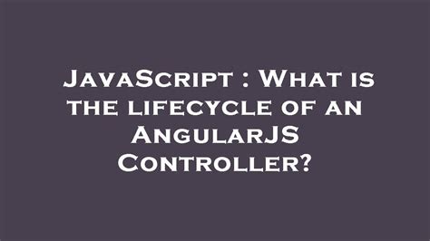JavaScript What Is The Lifecycle Of An AngularJS Controller YouTube