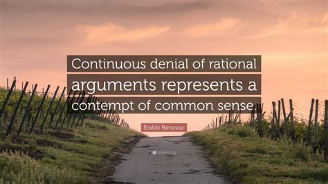 Eraldo Banovac Quote “continuous Denial Of Rational Arguments
