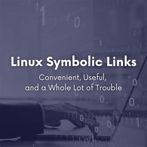 Linux Symbolic Links Convenient Useful And A Whole Lot Of Trouble