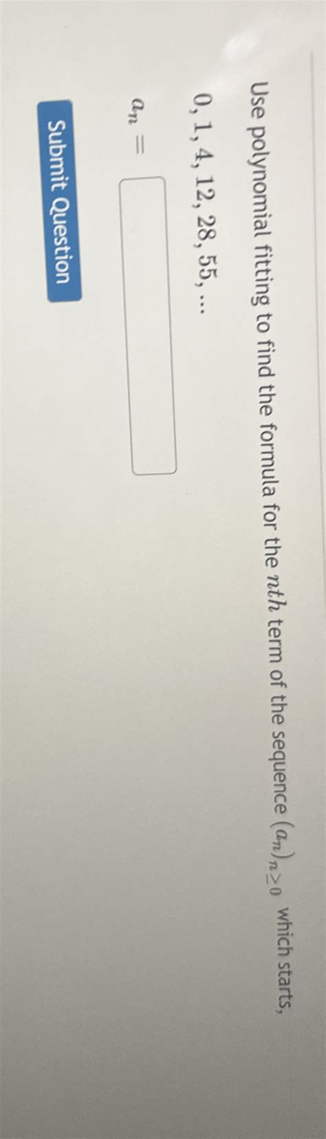 Solved Use Polynomial Fitting To Find The Formula For The Chegg Com