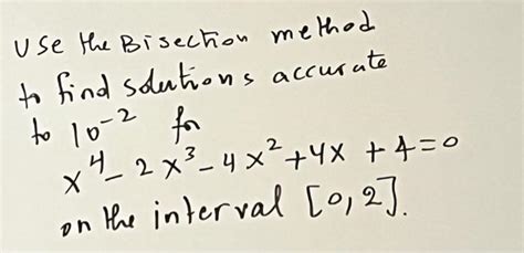 Solved Use The Bisection Method To Find Solutions Accurate Chegg Com