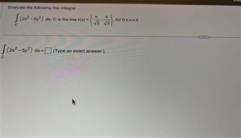 Solved Evaluate The Following Line Integral C X Y Ds C Chegg Com