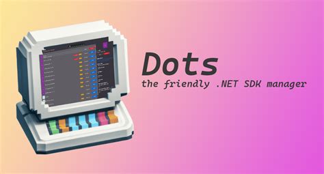 Dots 更友好的 NET SDK 管理器 董川民