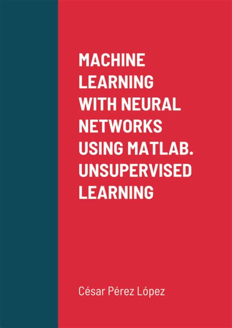 Machine Learning With Neural Networks Using Matlab Unsupervised Learning Perez