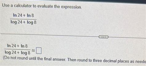 [answered] Use A Calculator To Evaluate The Expression In 24 In 8 Log Kunduz