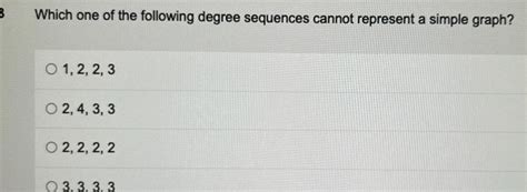 Answered 3 Which One Of The Following Degree Sequences Cannot Kunduz