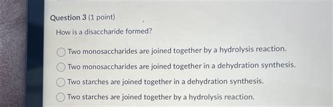 Solved Question 3 1 ﻿point How Is A Disaccharide Formedtwo