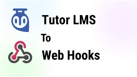 Connect Tutor Lms With Web Hooks Integration In Less Than 2 Minutes
