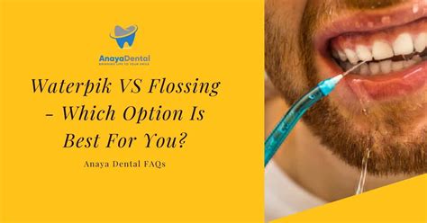 Waterpik Vs Flossing Which Option Is Best For You Anaya Dental