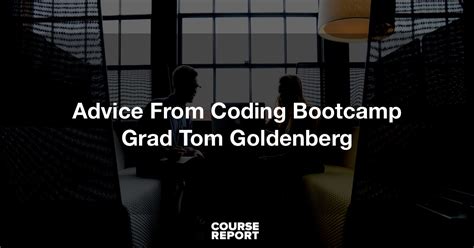 Advice From Coding Bootcamp Grad Tom Goldenberg Course Report
